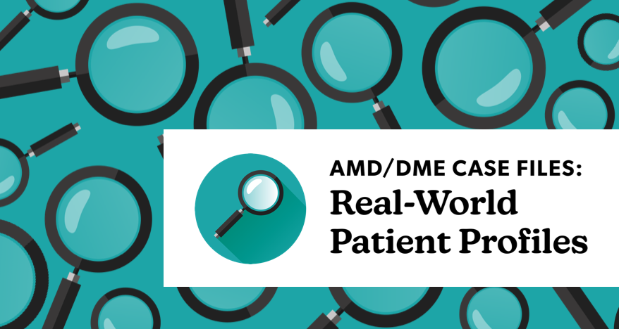 AMD/DME Case Files: Real-World Patient Profiles - Eyetube